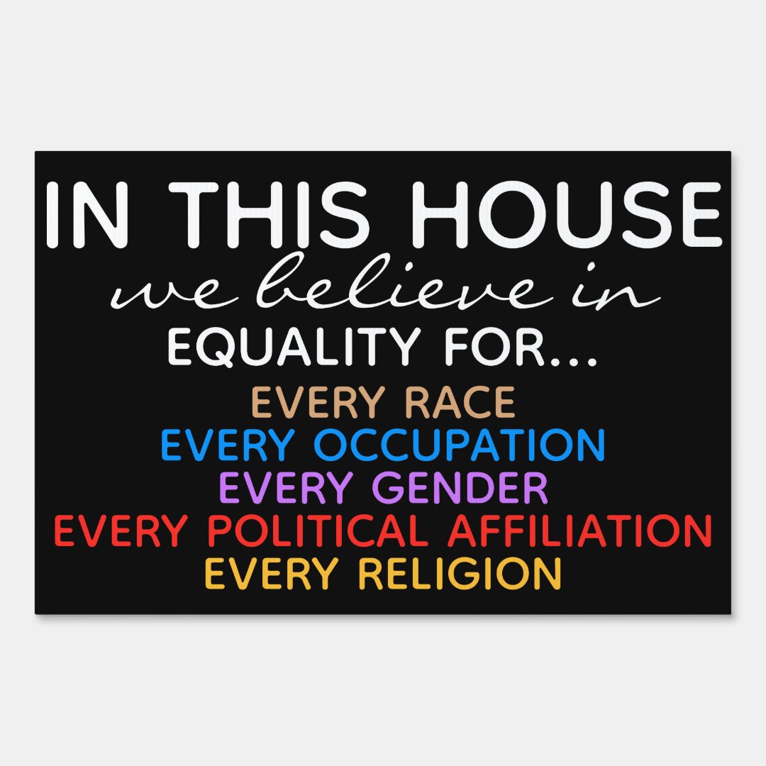 In this House We Believe in Equality for Everyone Sign | Zazzle