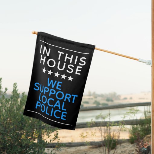 In this House We Support Local Police Garden Flag | Zazzle