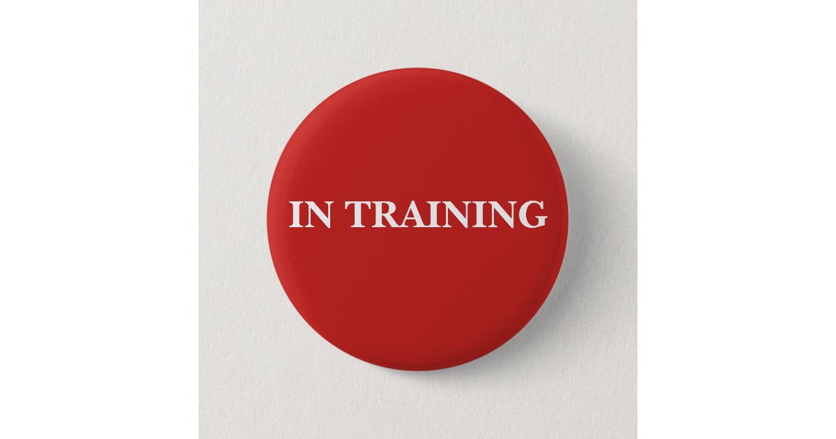 IN TRAINING Button | Zazzle
