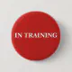 IN TRAINING Button | Zazzle