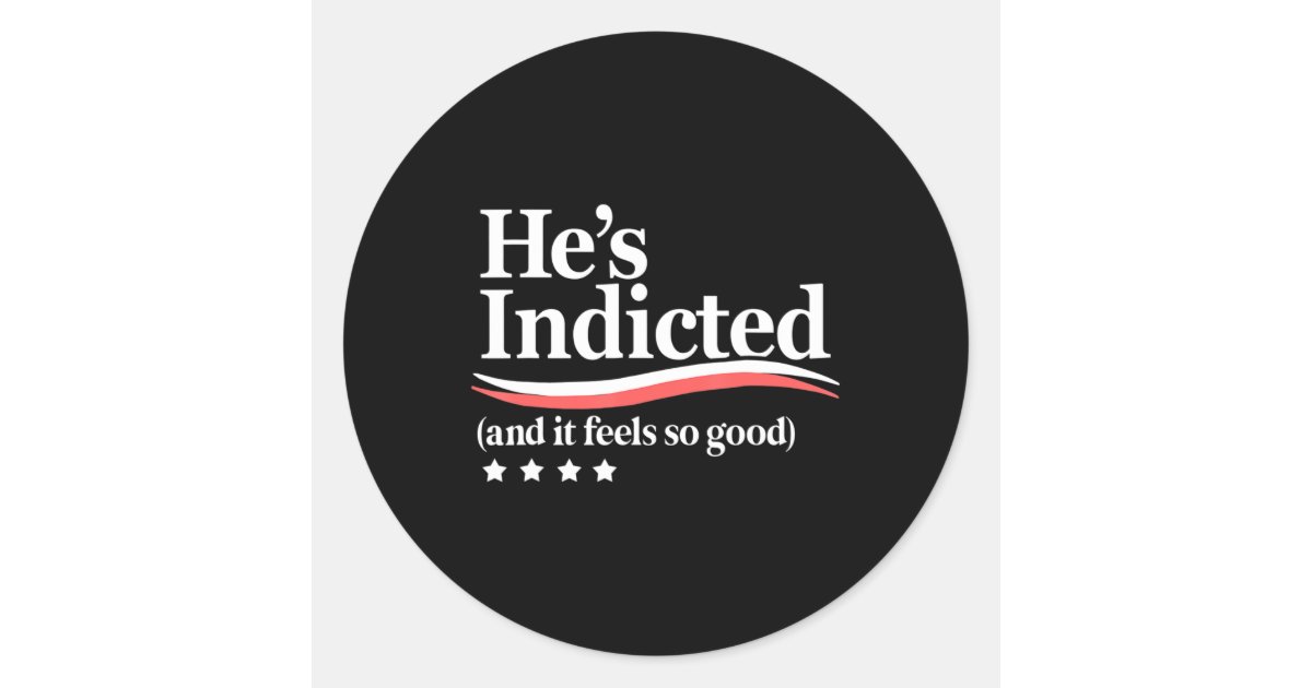 Indicted And It Feels So Good Classic Round Sticker | Zazzle
