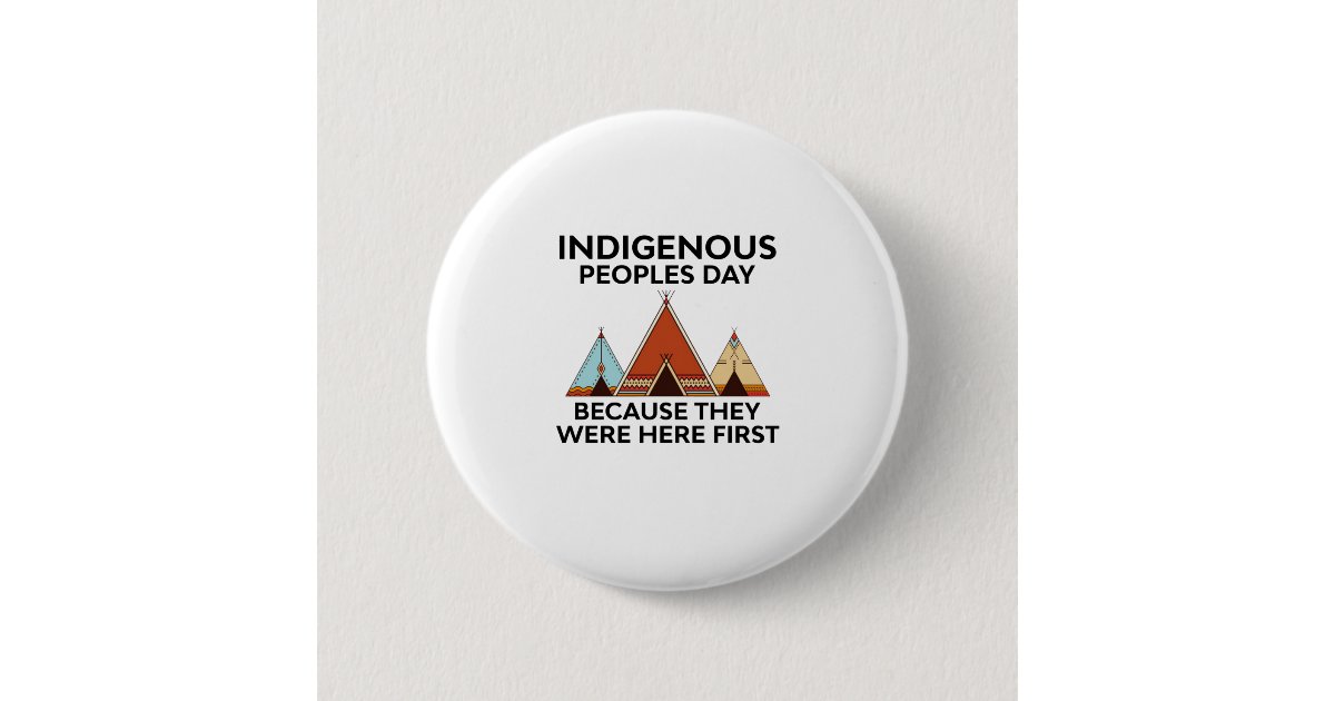 Indigenous Peoples Day They Were Here First Native Button | Zazzle