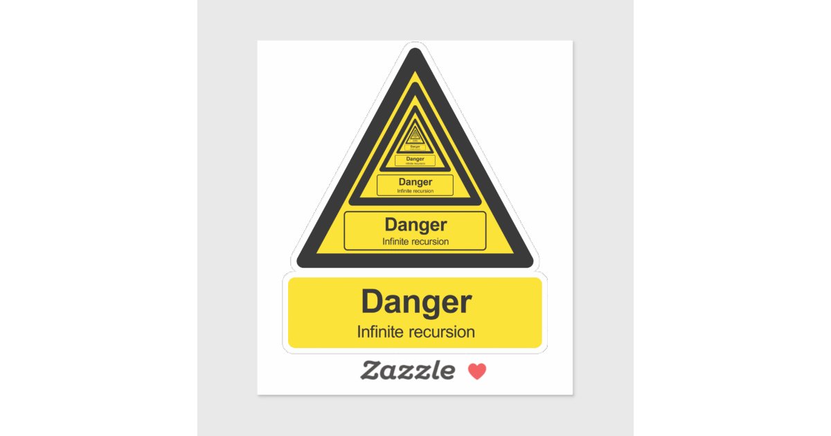 Infinite recursion warning sign sticker | Zazzle