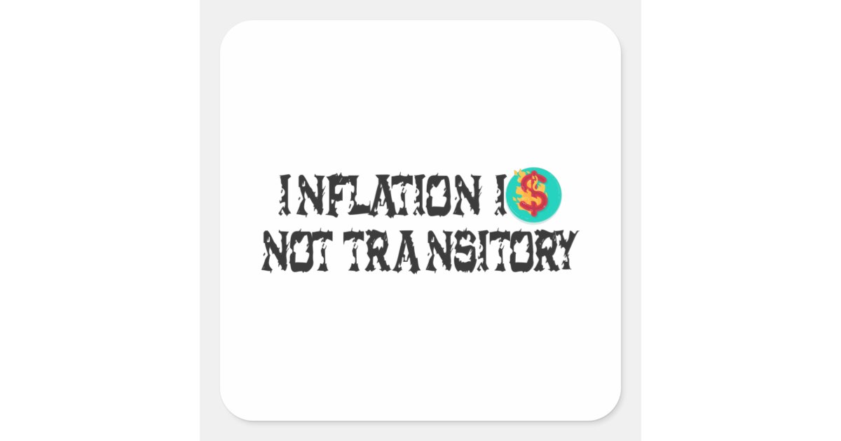 Inflation is not transitory square sticker | Zazzle