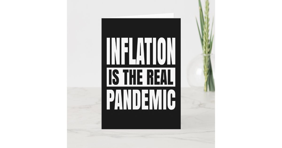 Inflation is the real pandemic card | Zazzle