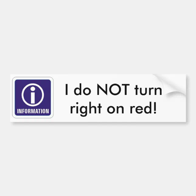 Information_sign, I do NOT turn right on red! Bumper Sticker | Zazzle