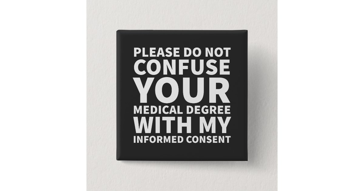 Informed Consent Button | Zazzle