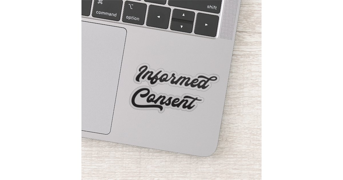 Informed Consent Sticker | Zazzle