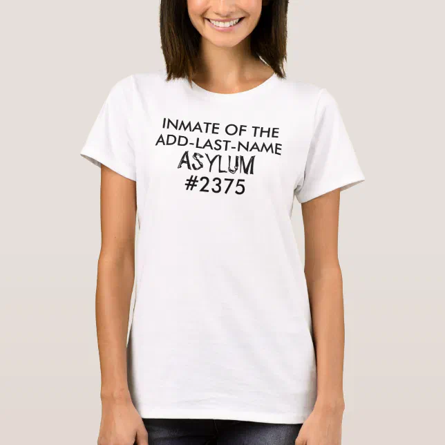 Inmate of the Asylum Personalize it T-Shirt | Zazzle