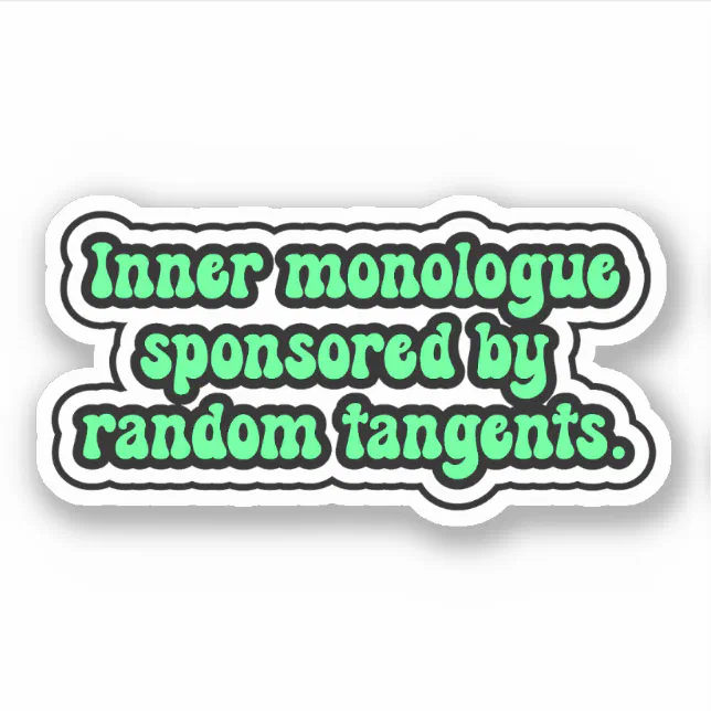 Inner monologue sponsored by random tangents. sticker | Zazzle