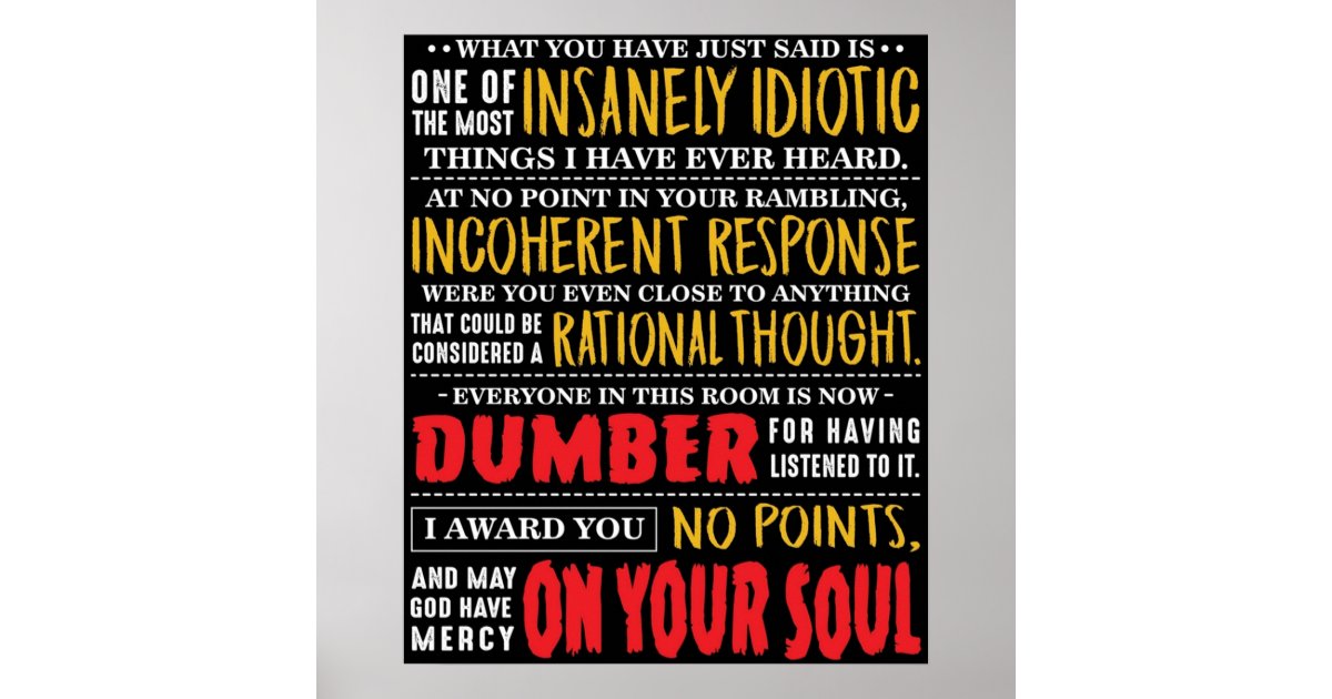 Insanely Idiotic Poster | Zazzle