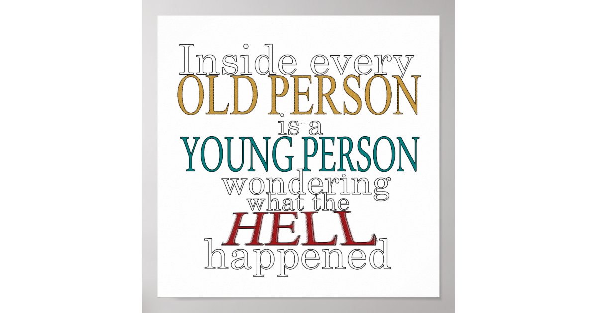Inside every Old Person is a Poster | Zazzle