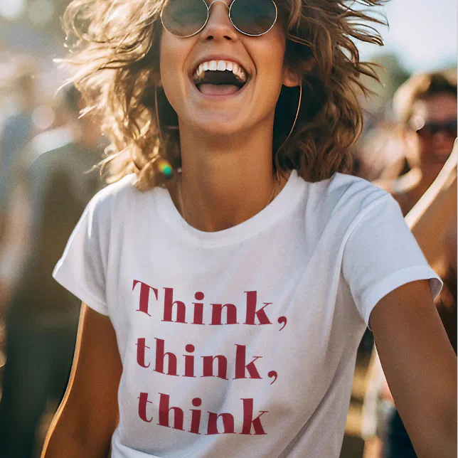Inspiration Positive Red Think Think Think Quote T-Shirt | Zazzle
