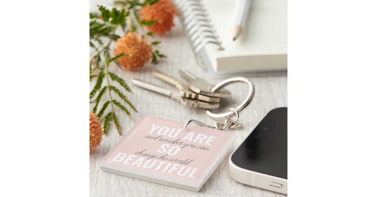 Inspiration You Are So Beautiful Positive Quote Keychain | Zazzle