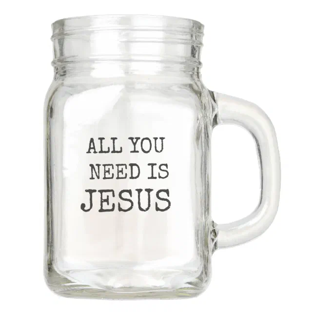 Inspirational Christian Quote; Just need Jesus Mason Jar | Zazzle