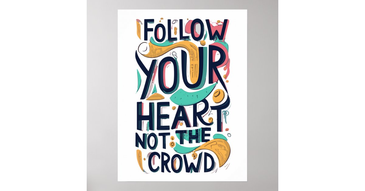 Inspirational Follow Your Heart Quote Poster | Zazzle
