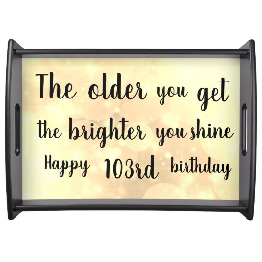 Inspirational Happy 103rd Birthday Serving Tray | Zazzle.com