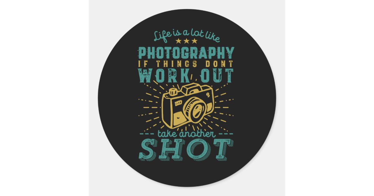 Inspirational Life Quote Photographer Classic Round Sticker | Zazzle