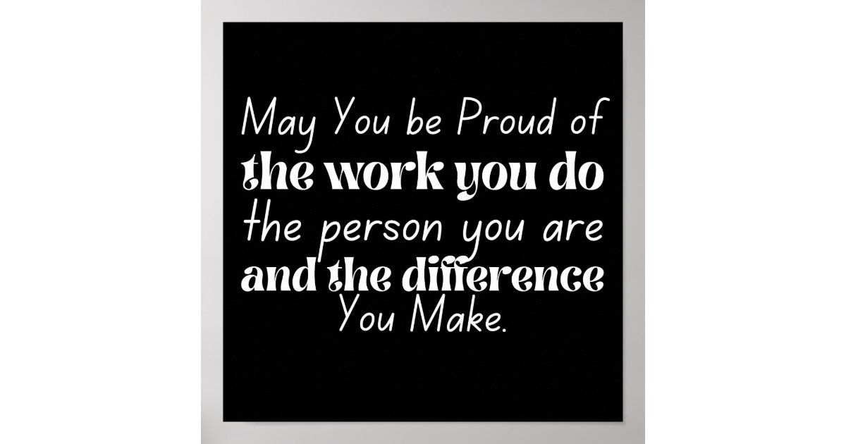 Inspirational May you be proud of the work you do Poster | Zazzle