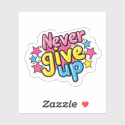 Inspirational Motivation Never Give Up Sticker | Zazzle