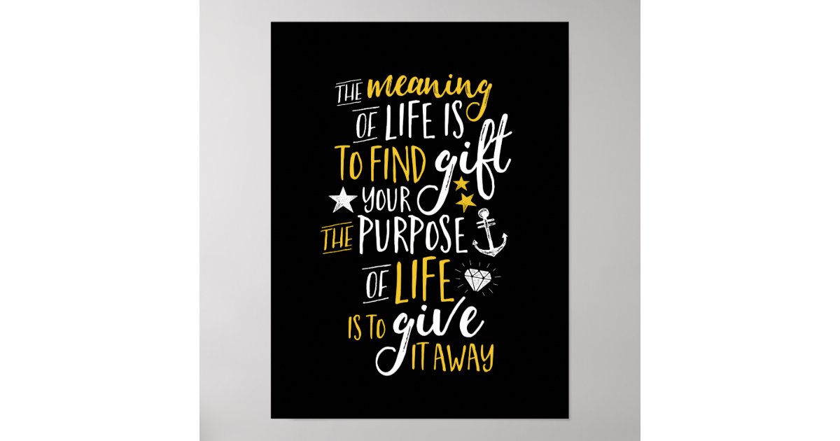Inspirational Motivation Quote The Meaning Of Life Poster | Zazzle