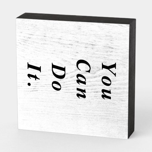 Inspirational Motivational Quote Cool Black White Wooden Box Sign | Zazzle