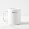 Inspirational Mug- Begin Coffee Mug | Zazzle
