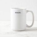 Inspirational Mug- Begin Coffee Mug | Zazzle