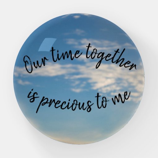 Inspirational: Our Time Together is Precious Quote Paperweight | Zazzle