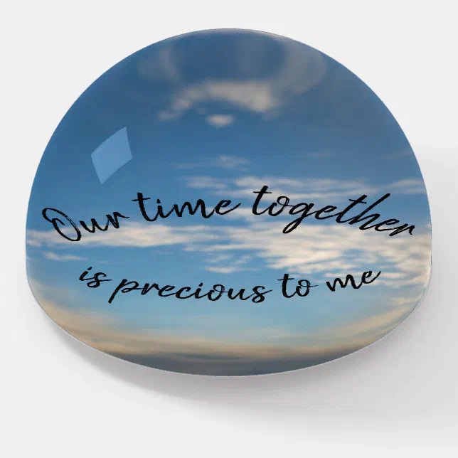 Inspirational: Our Time Together is Precious Quote Paperweight | Zazzle