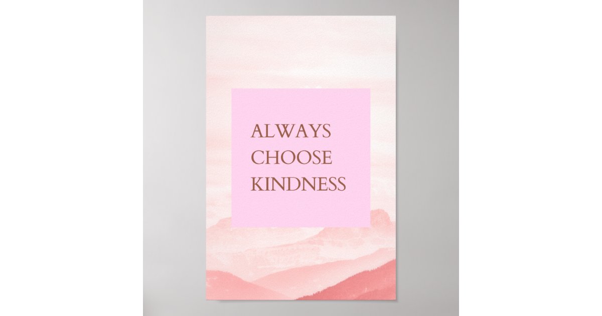 Inspirational Quote Always Choose Kindness Poster | Zazzle