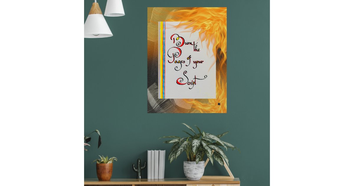 Inspirational quote Burn the pages of your script Poster | Zazzle