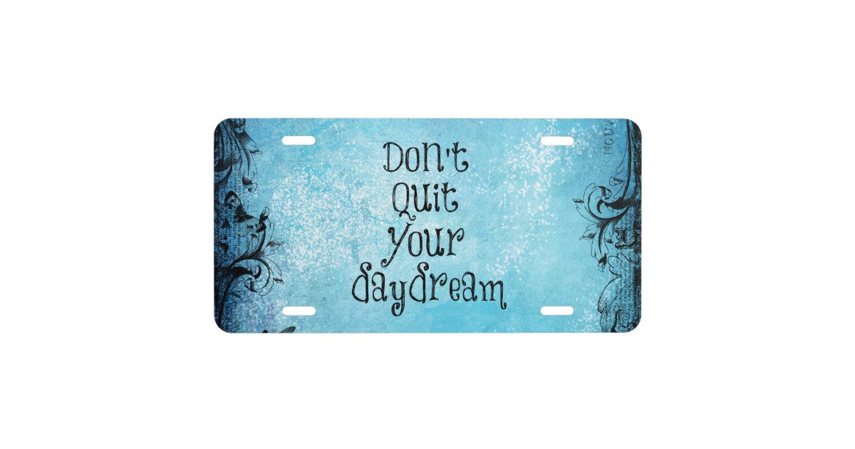 Inspirational Quote: Don't Quit your Daydream License Plate | Zazzle