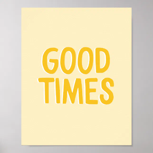 Inspirational Quote Good Times Yellow Poster | Zazzle