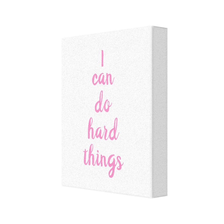 Inspirational Quote I Can Do Hard Things Canvas Print | Zazzle