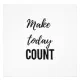 Inspirational Quote Make Today Count Photo Print | Zazzle