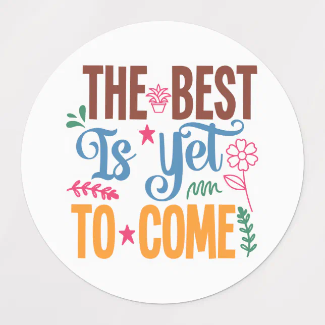 Inspirational Quote - The Best is Yet to Come Labels | Zazzle