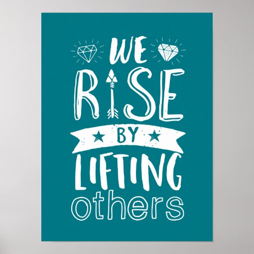 Inspirational Quote We Rise By Lifting Others Poster | Zazzle