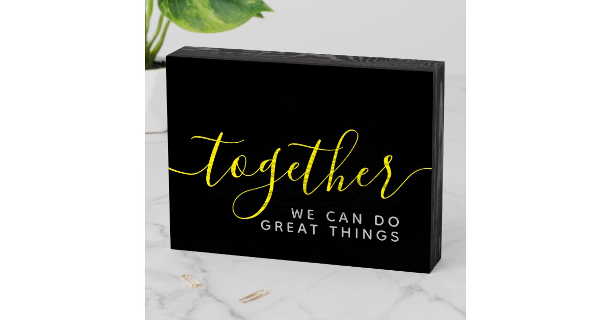 Inspirational Together We Can Do Great Things Wooden Box Sign | Zazzle