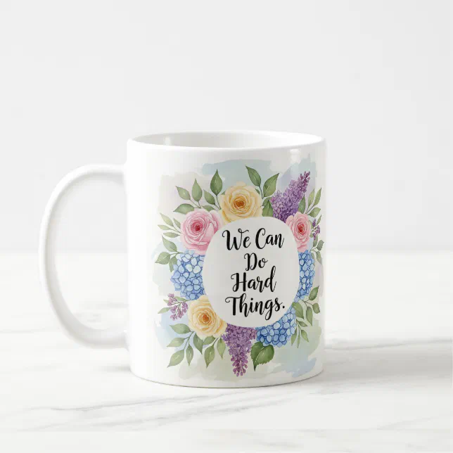 Inspirational We Can Do Hard Things Floral Coffee Mug | Zazzle