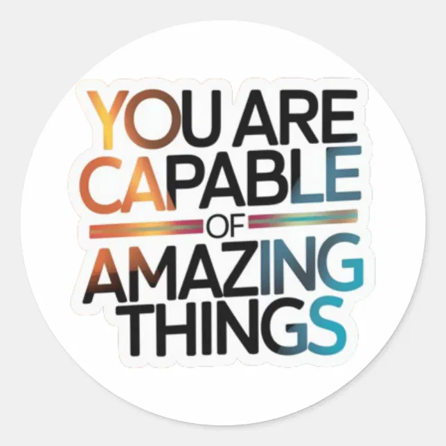 Inspirational - You Are Capable of Amazing Things Classic Round Sticker ...