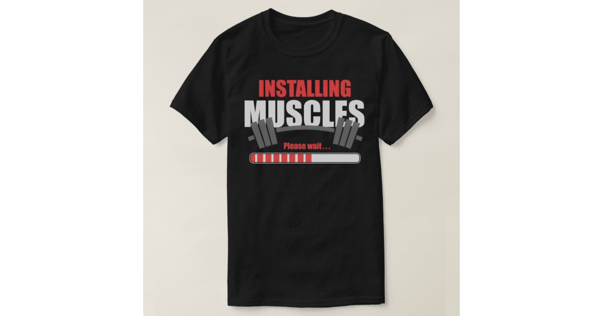 Installing Muscles Gym T-Shirt | Zazzle