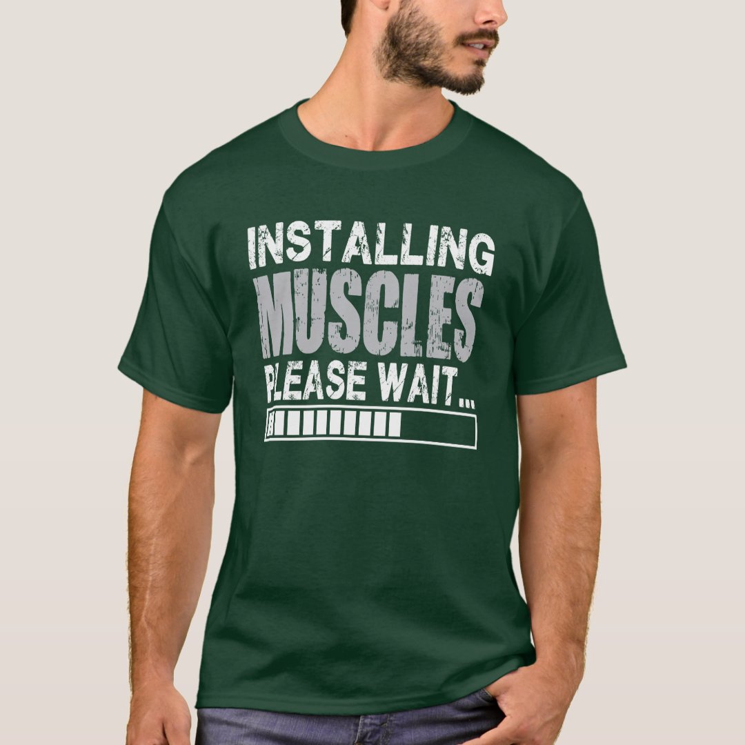 Installing Muscles, Please Wait - Funny Shirt | Zazzle