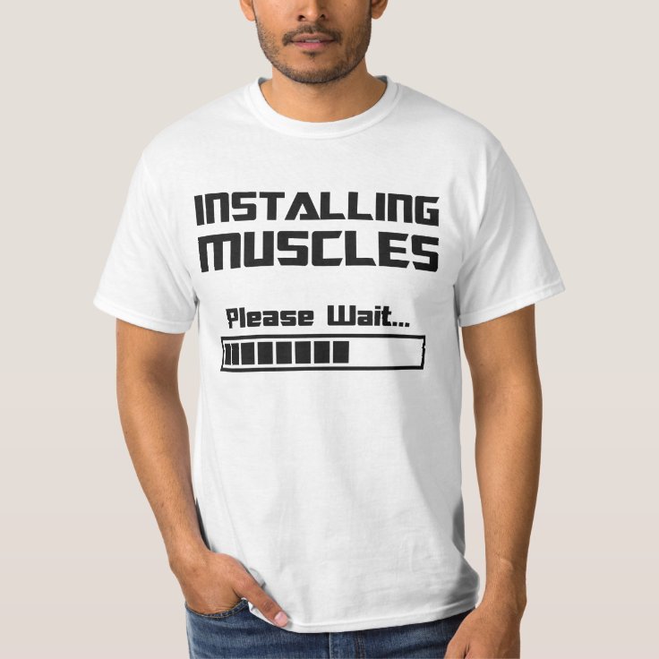 Installing Muscles Please Wait Loading Bar T-Shirt | Zazzle