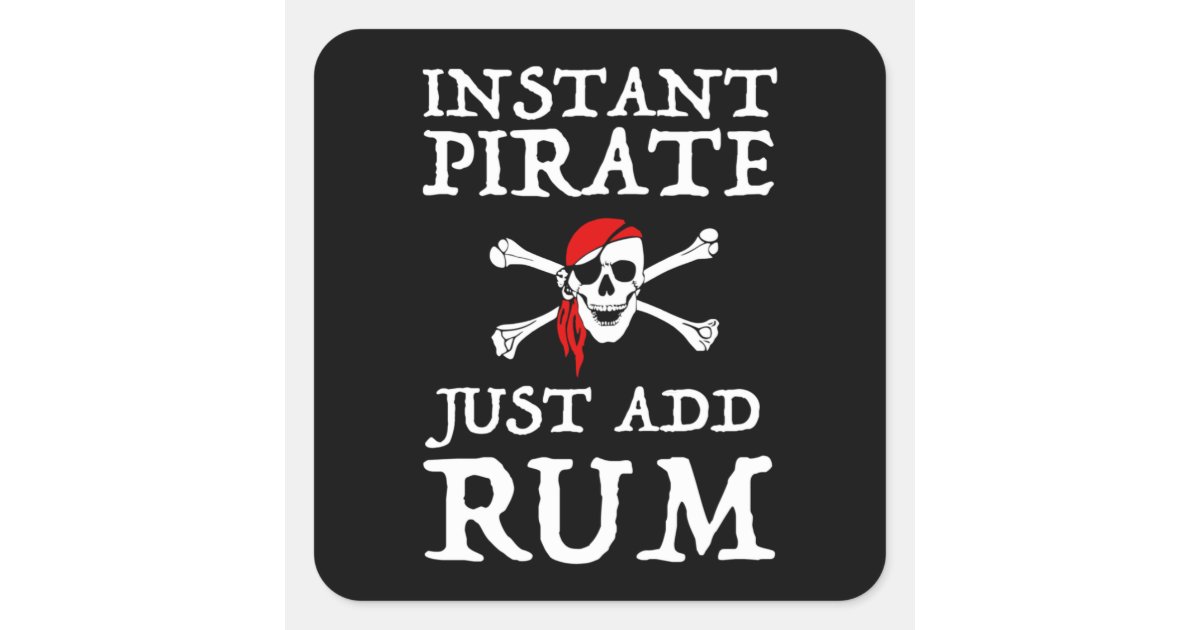 Instant Pirate - Just Add Rum Square Sticker | Zazzle