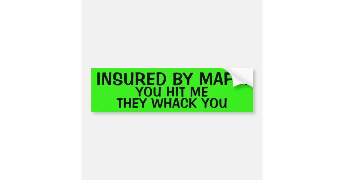 INSURED BY MAFIA BUMPER STICKER | Zazzle