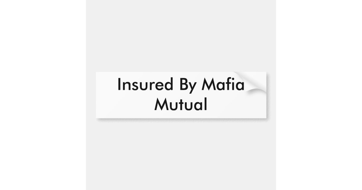Insured By Mafia Mutual Bumper Sticker | Zazzle
