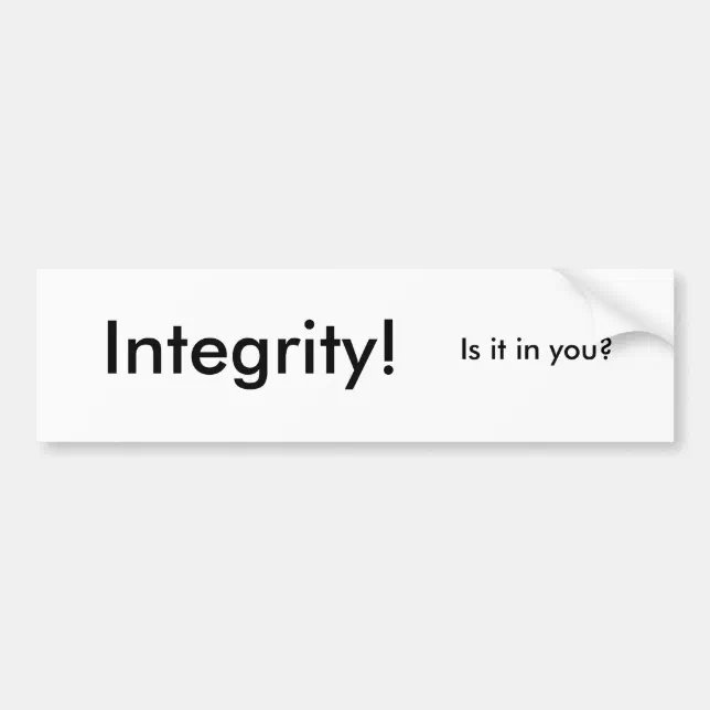 Integrity! Bumper Sticker | Zazzle