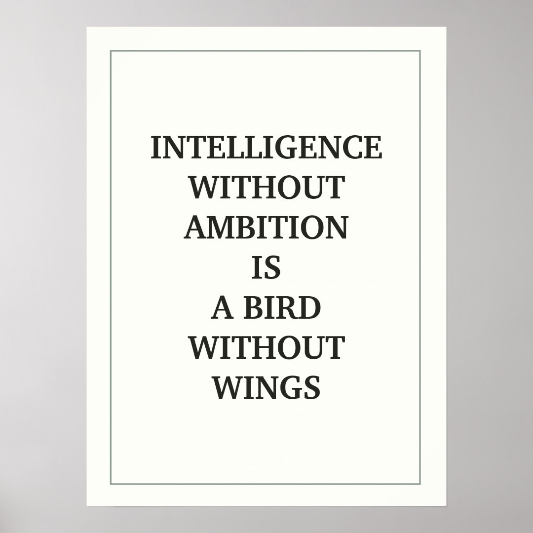 INTELLIGENCE WITHOUT AMBITION IS A BIRD WITHOUT POSTER | Zazzle