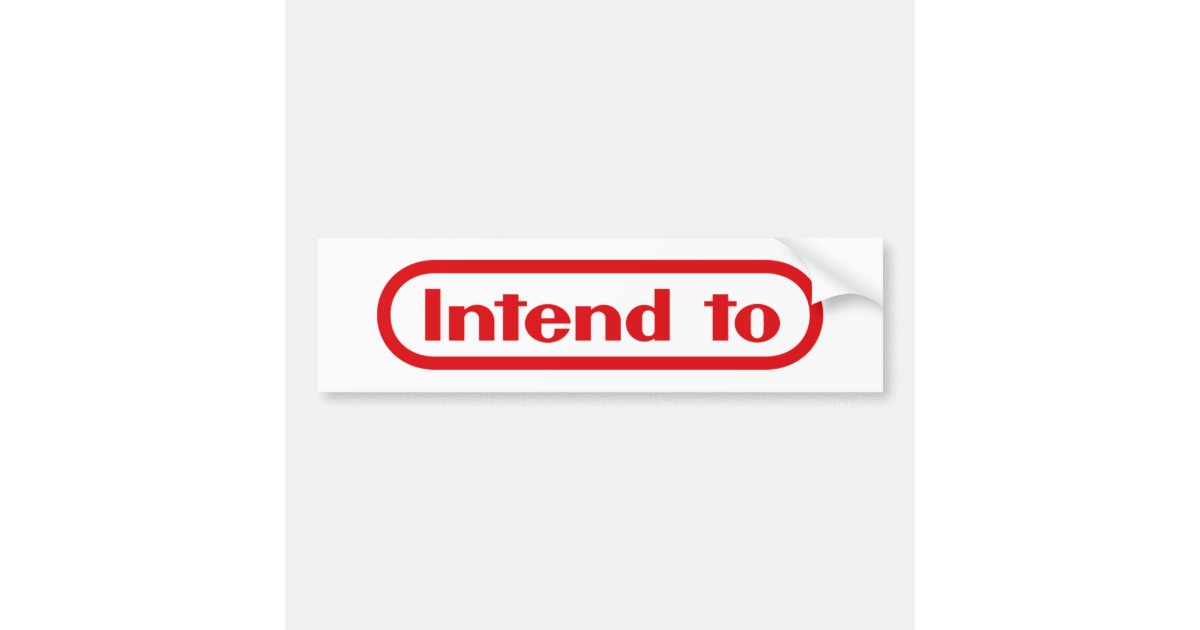 Intend to bumper sticker | Zazzle